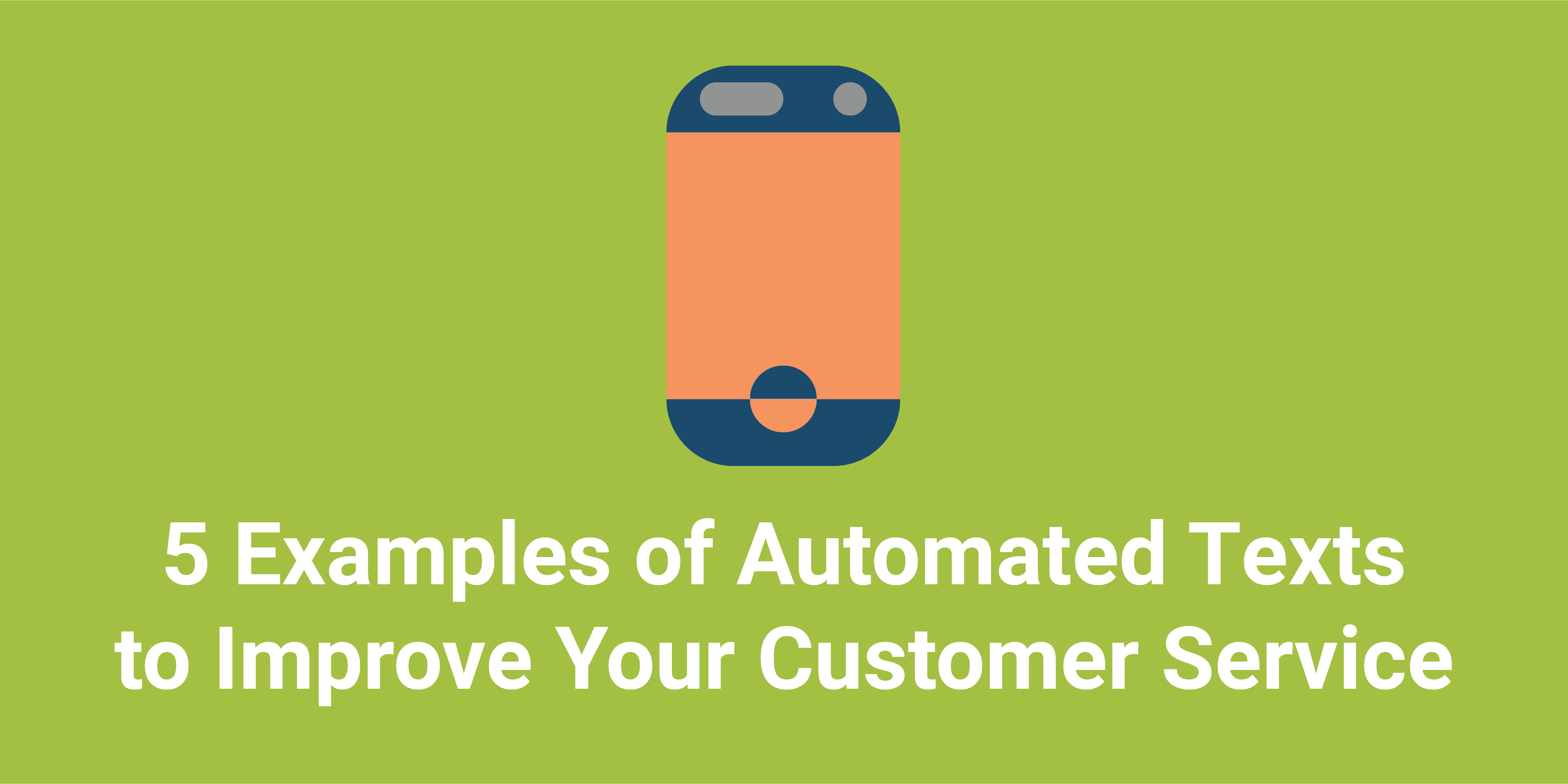 5 Examples of Automated Text Messages to Improve Customer Service 5 Examples of Automated Text Messages to Improve Customer Service